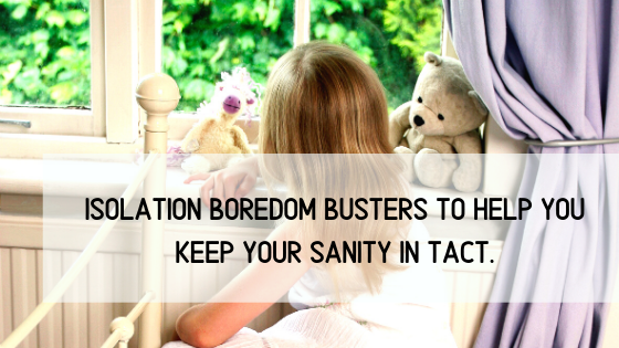 Isolation boredom busters to help you keep your sanity in tact ...