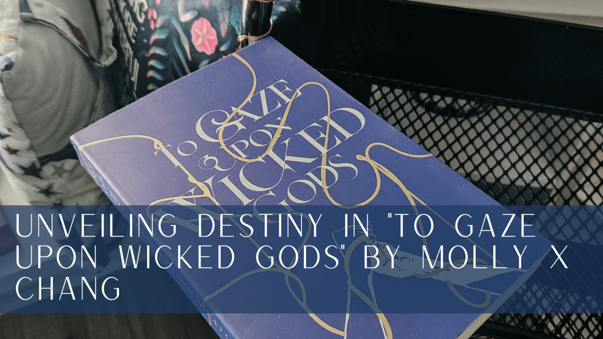 Unveiling Destiny in “To Gaze Upon Wicked Gods” by Molly X Chang ...