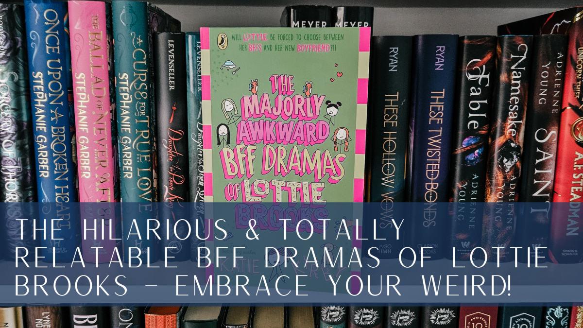 The Hilarious & Totally Relatable BFF Dramas of Lottie Brooks – Embrace Your Weird! – Reading ...